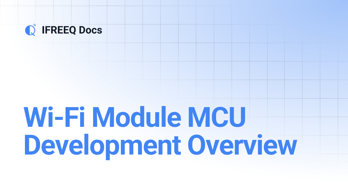 Wi-Fi Module MCU Development Overview | IFREEQ Docs