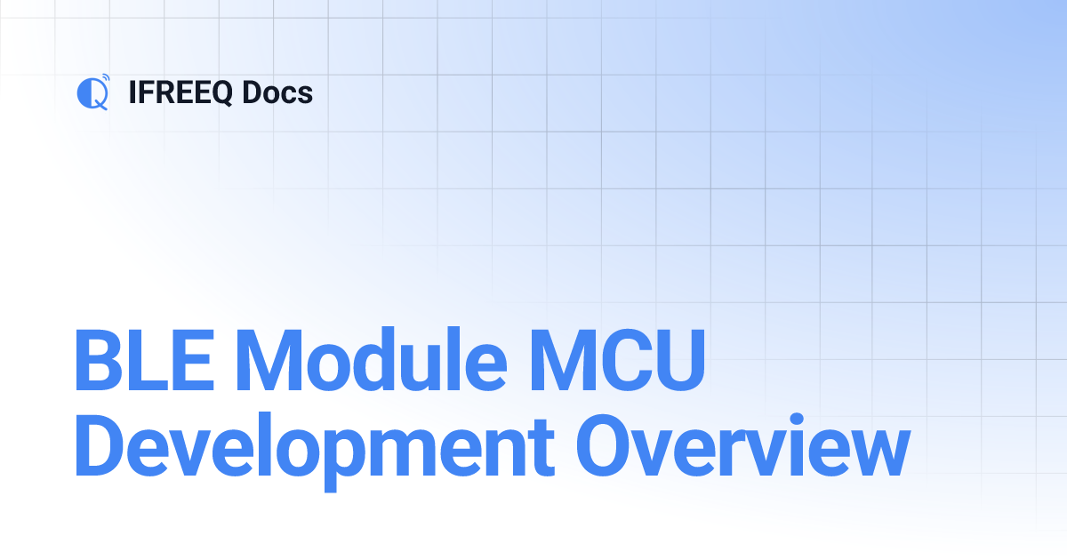 BLE Module MCU Development Overview | IFREEQ Docs