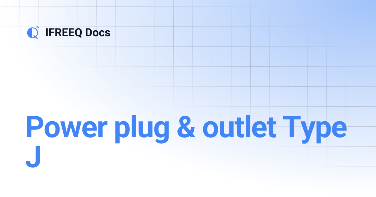Power plug & outlet Type J | IFREEQ Docs