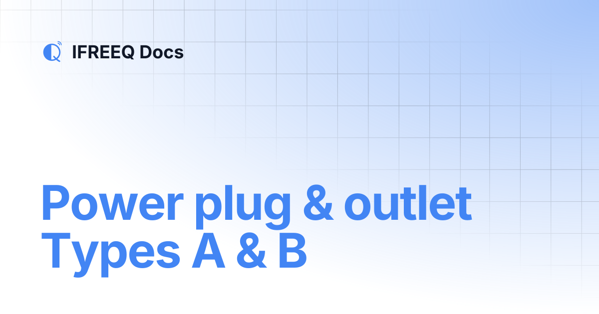 Power plug & outlet Types A & B | IFREEQ Docs