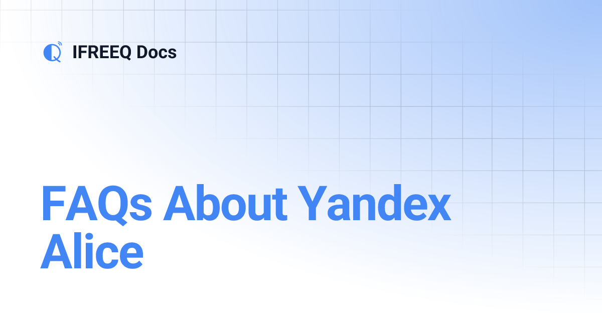 FAQs About Yandex Alice | IFREEQ Docs