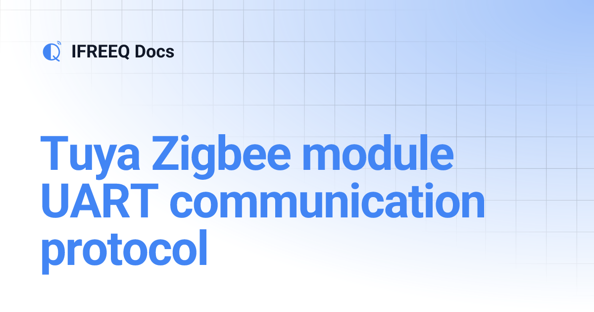 Tuya Zigbee module UART communication protocol | IFREEQ Docs